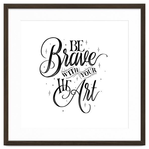 Be Brave With Your Heart Art Print by Elf Paper Co | arthaus